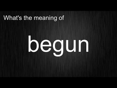 What's the meaning of "begun", How to pronounce begun?