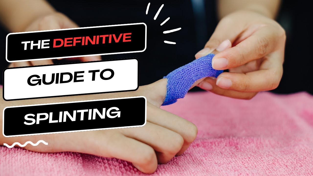 Your Definitive Guide to Splinting