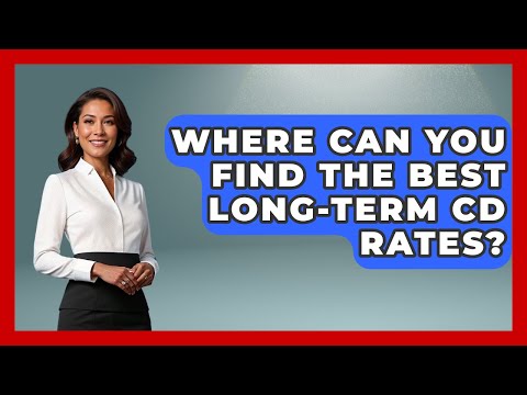 Where Can You Find The Best Long-term CD Rates? - Ask Your Bank Teller