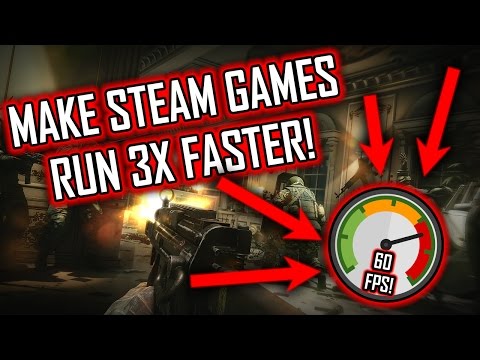 HOW TO MAKE STEAM GAMES RUN 3 TIMES FASTER!
