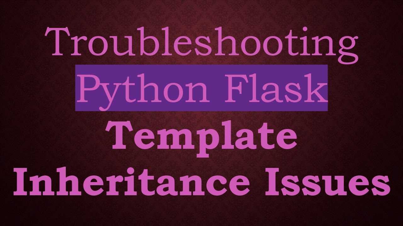 Troubleshooting Python Flask Template Inheritance Issues