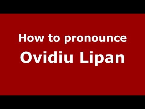 How to pronounce Ovidiu Lipan (Romanian/Romania) - PronounceNames.com