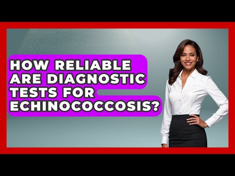 How Reliable Are Diagnostic Tests For Echinococcosis? - The Health Brief