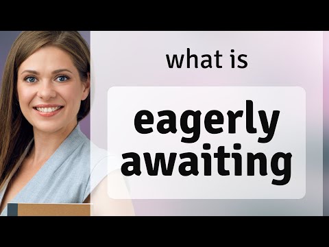 Eagerly Awaiting: Unraveling the Meaning