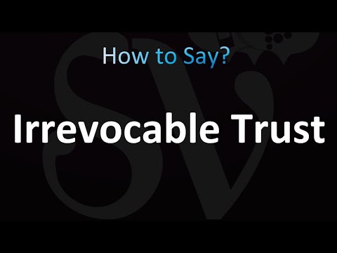 How to Pronounce Irrevocable Trust