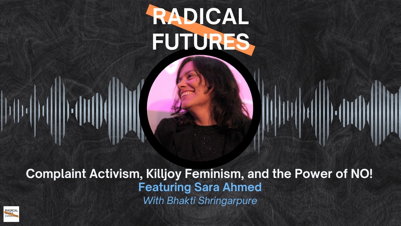 Episode 27. Complaint Activism, Killjoy Feminism, and the Power of NO!   | Radical Futures podcast