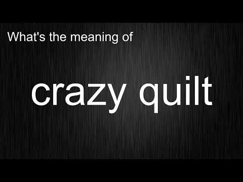 What's the meaning of "crazy quilt", How to pronounce crazy quilt?