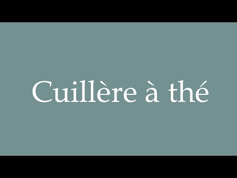 How to Pronounce ''Cuillère à thé'' (Tea spoon) Correctly in French