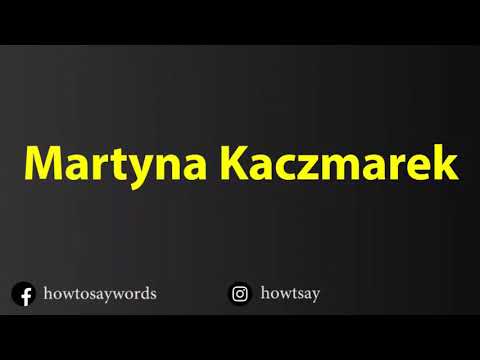How To Pronounce Martyna Kaczmarek