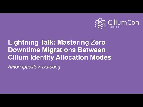 Lightning Talk: Mastering Zero Downtime Migrations Between Cilium Identity Alloca... Anton Ippolitov