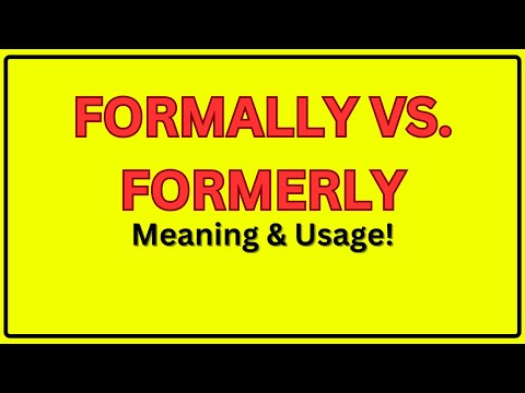 Formally vs. Formerly | Meaning of Formally and Formerly | Formally vs. Formerly In a Sentence