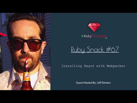 Ruby Snack 67: Installing React with Webpacker