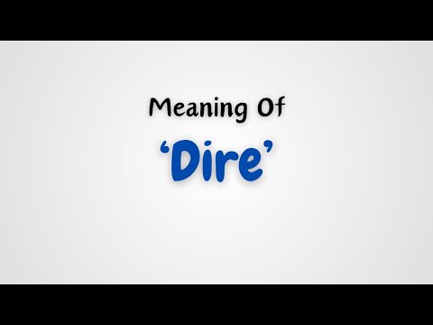 What is the meaning of Dire?