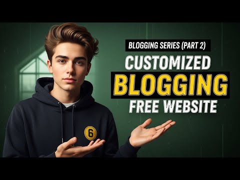 Customize Your Free Blogging Website || Blogging Series Part 2 || Start Your Blogging In 2025