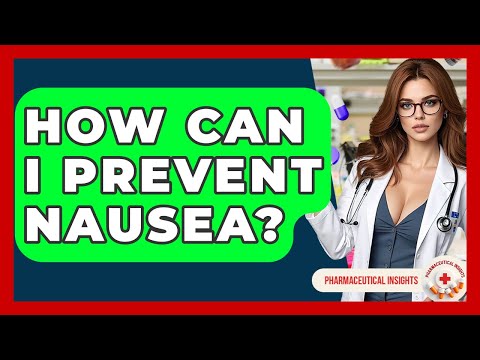 How Can I Prevent Nausea? - Pharmaceutical Insights