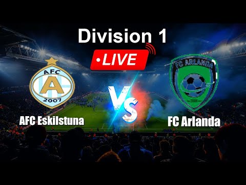 π΄ LIVE: AFC Eskilstuna vs FC Arlanda - Live Score Today - Sweden Division 1