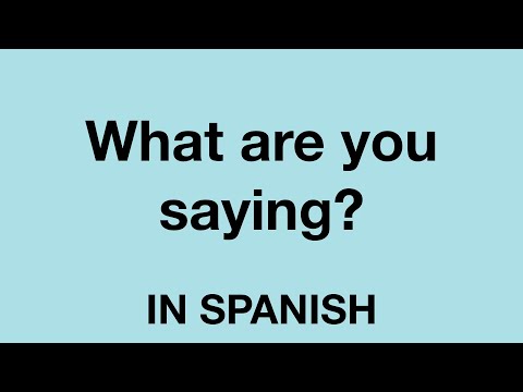 How To Say (What are you saying?) In Spanish