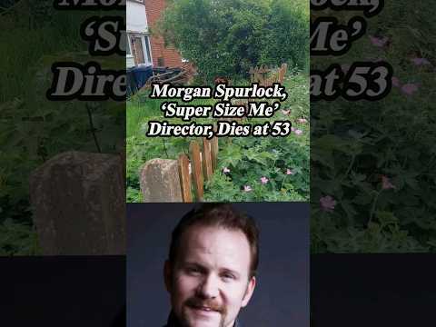 Morgan Spurlock "super size me" director, dies at 53