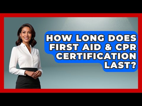 How Long Does First Aid & CPR Certification Last? - High Stakes Jobs