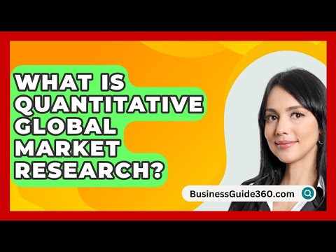 What Is Quantitative Global Market Research? - BusinessGuide360.com