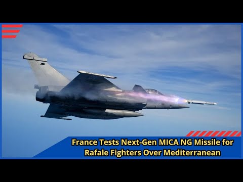 France Tests Next Gen MICA NG Missile for Rafale Fighters Over Mediterranean