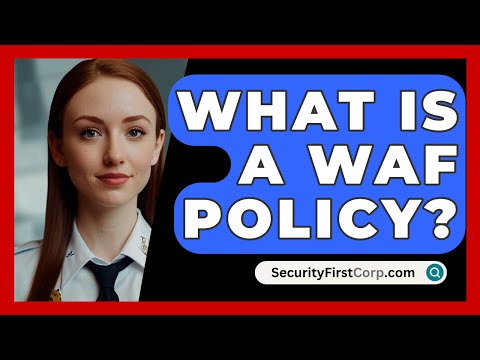 What Is a WAF Policy? - SecurityFirstCorp.com