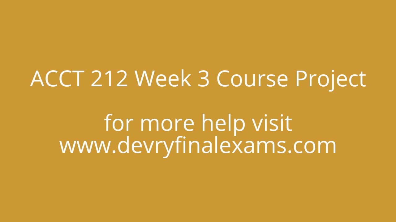 ACCT 212 Week 3 Course Project - DevryFinalExams.com