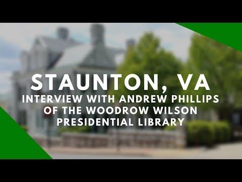 Staunton, Virginia - Interview with Andrew Phillips of the Woodrow Wilson Presidential Library