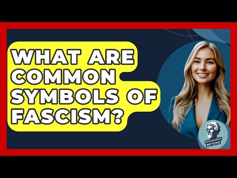 What Are Common Symbols Of Fascism? - Philosophy Beyond