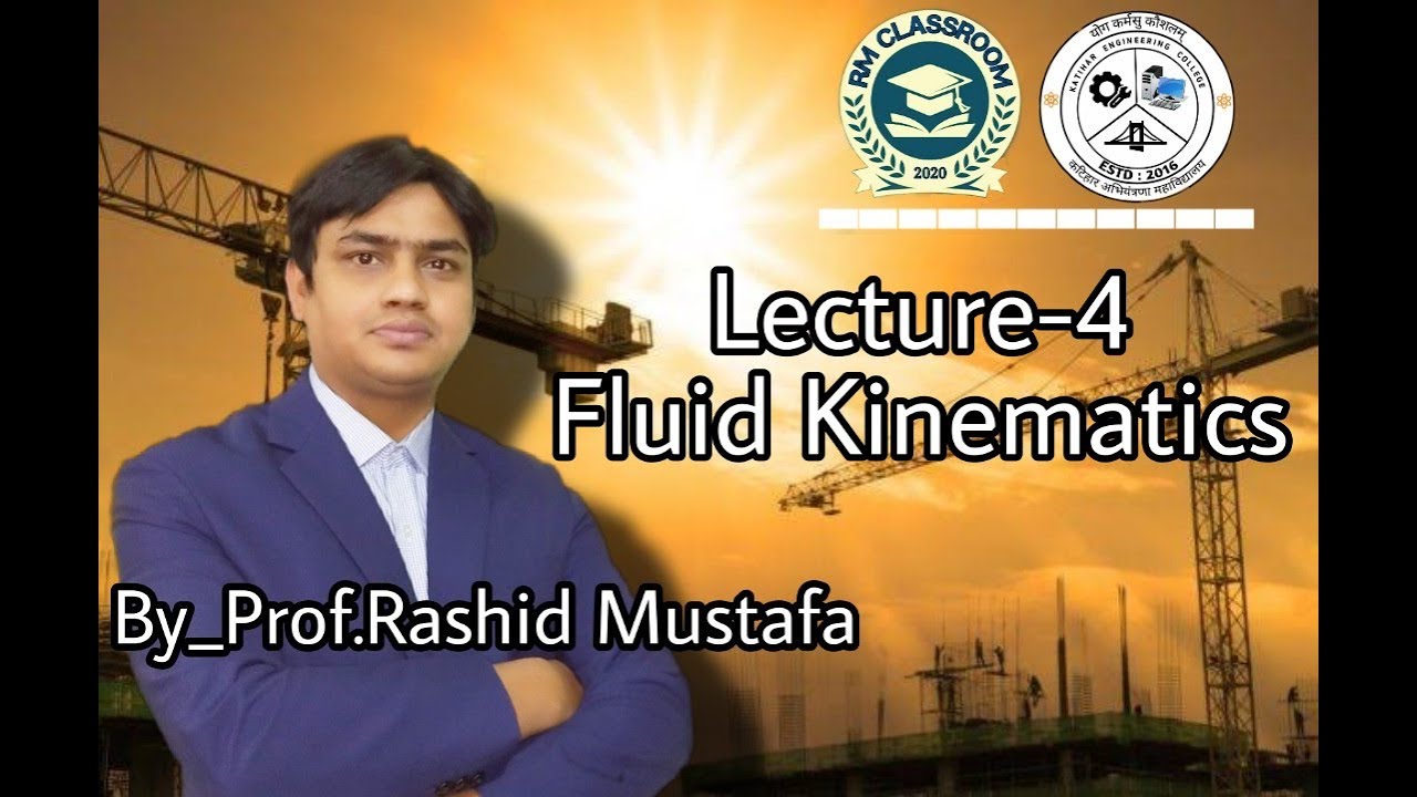 Lecture-4|Fluid Kinematics|Fluid Mechanics|Prof. Rashid Mustafa