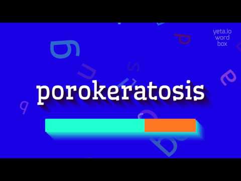 HOW TO SAY POROKERATOSIS?