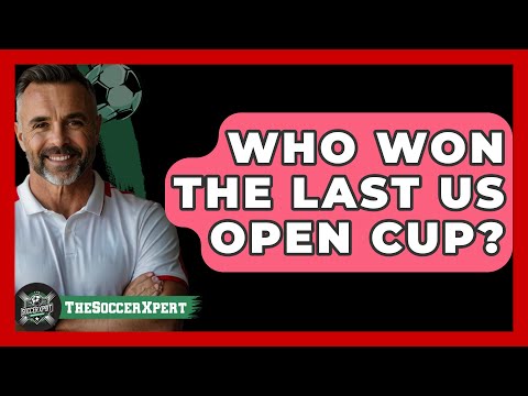 Who Won The Last US Open Cup? - The Soccer Xpert