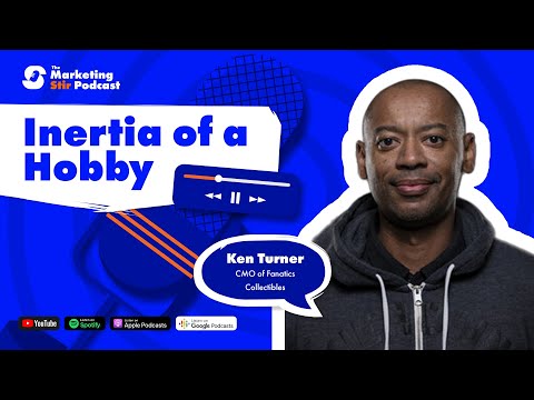 The Marketing Stir | Ken Turner, the CMO of Fanatics Collectibles | Podcast