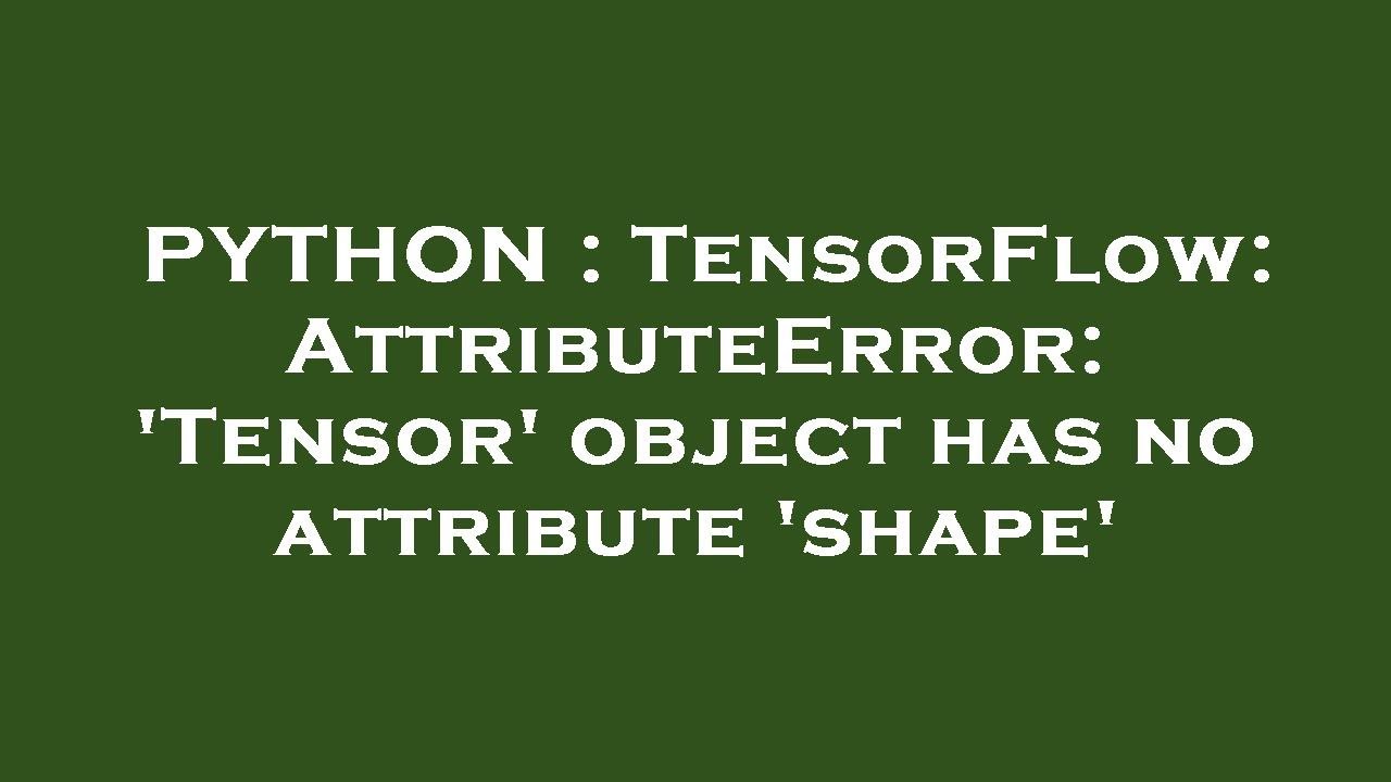 PYTHON : TensorFlow: AttributeError: 'Tensor' object has no attribute 'shape'