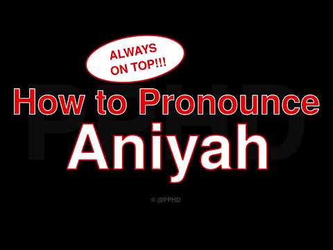 How to PRONOUNCE Aniyah!!!