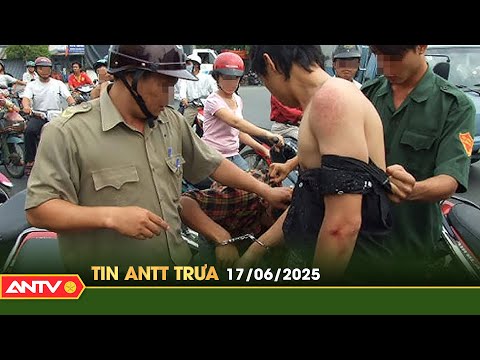 Tin tức an ninh trật tự nóng, thời sự Việt Nam mới nhất 24h trưa ngày 17/6 | ANTV