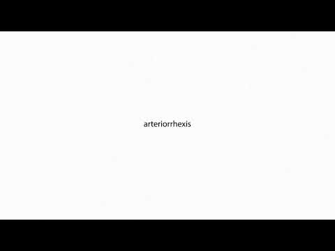 arteriorrhexis PRONUNCIATION