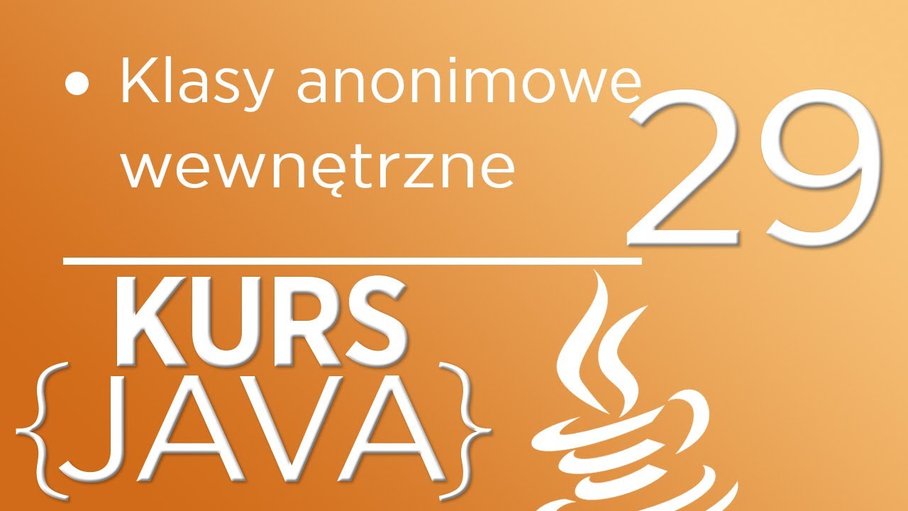 29. Kurs Java dla początkujących - Klasy anonimowe i wewnętrzne