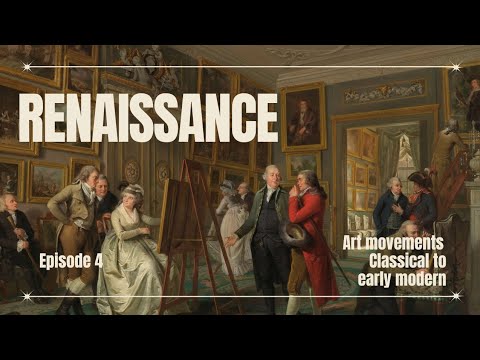 Renaissance| History of arts| Art movements: Classical to Early modern| episode 4