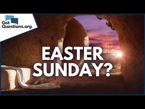 What is Easter Sunday? | GotQuestions.org