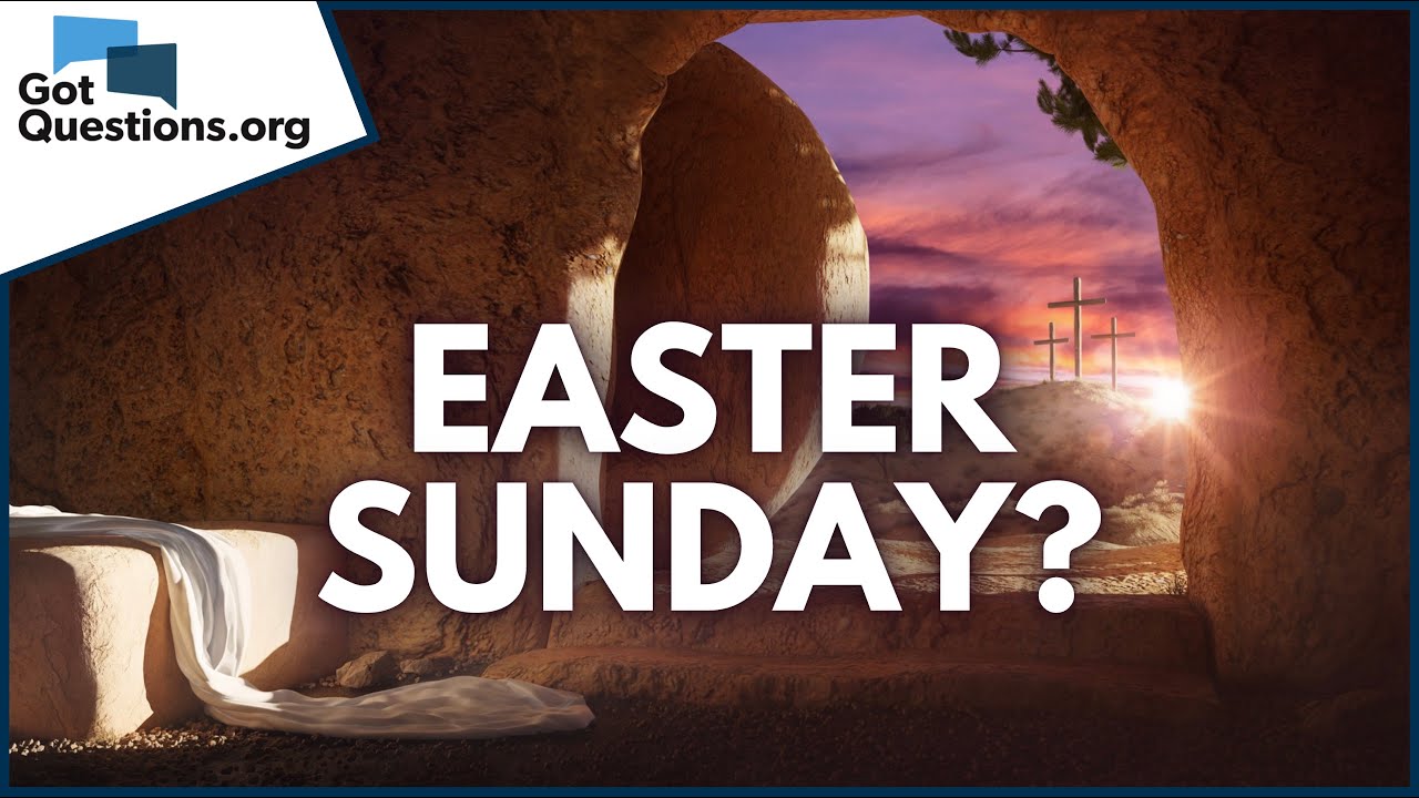 What is Easter Sunday?  |  GotQuestions.org