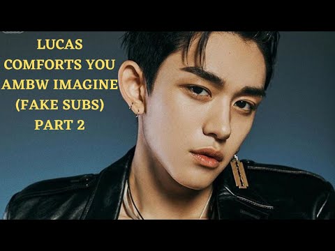 Lucas Comforts You AMBW Imagine (Fake Subs) PART 2
