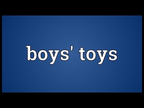 Boys' toys Meaning