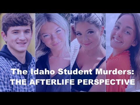 The Idaho Student Murders: the Afterlife Perspective.
