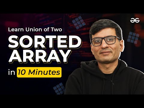 Learn Union Sort in 10 Minutes | Sorting Playlist | GeeksforGeeks