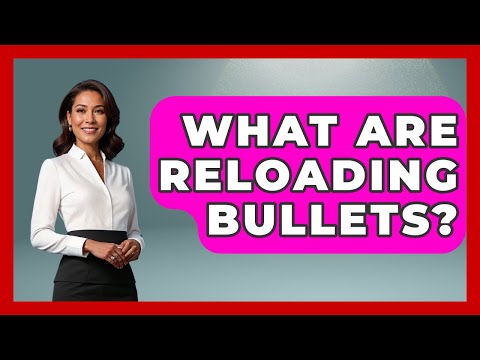 What Are Reloading Bullets? - The Marksman's Journal