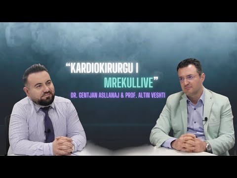 Kardiokirurgu i mrekullive | Prof.Altin Veshti & Dr.Gentjan Asllanaj |