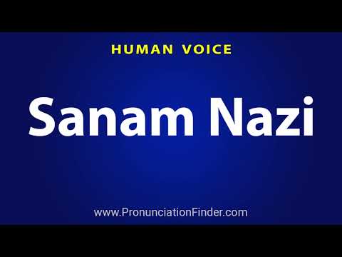How To Pronounce Sanam Nazi
