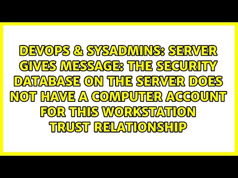 Server gives message: The security database on the server does not have a computer account for...