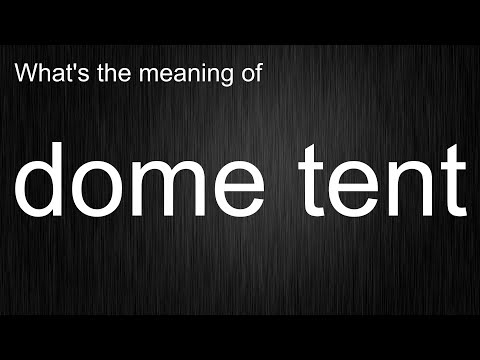 What's the meaning of "dome tent", How to pronounce dome tent?
